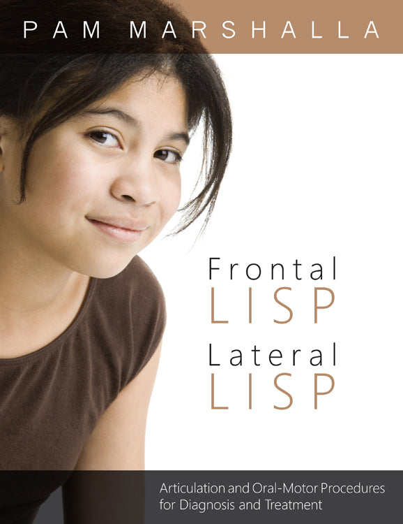 Frontal Lisp, Lateral Lisp: Articulation and Oral Motor Procedures for ...
